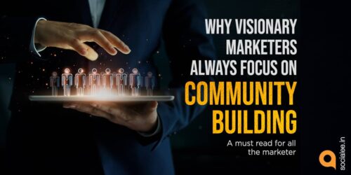 Why visionary marketers always focus on community building - Socialee